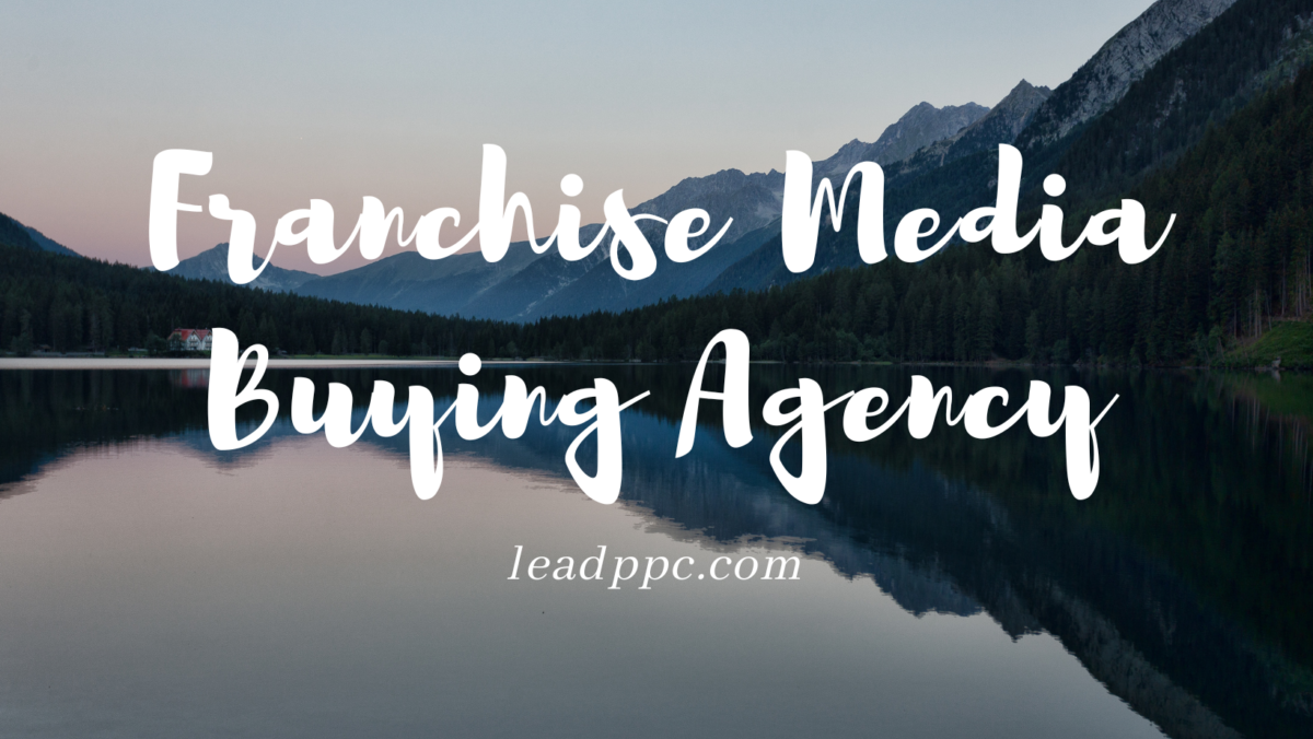 What Are The Top Franchise Media Buying Agencies? - Lead PPC