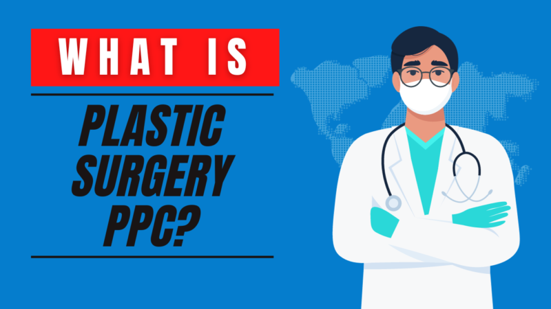 What Is Plastic Surgery PPC? - Lead PPC